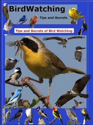 Bird Watching Tips and Secrets by Keith Lee | Goodreads