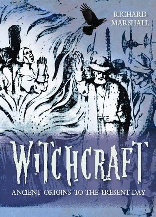 Witchcraft: Ancient Origins to the Present Day: The History and ...