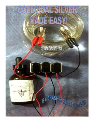 COLLOIDAL SILVER MADE EASY by Crash Davis | Goodreads