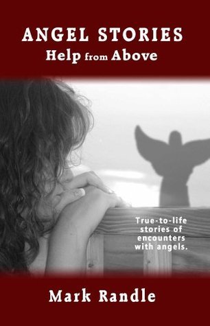 Angel Stories: Help from Above by Mark Randle | Goodreads