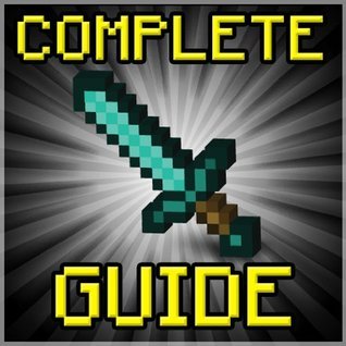 Complete Guide to Minecraft: Tutorials, Cheats, Redstone, Enchanting ...