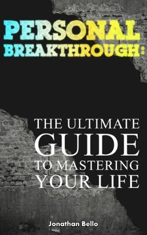 Personal Breakthrough: The Ultimate Guide to Mastering Your Life by ...