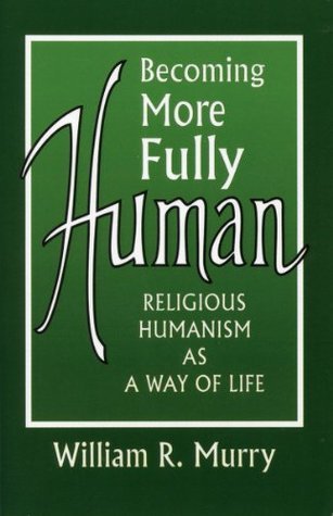 Becoming More Fully Human by William Murry | Goodreads