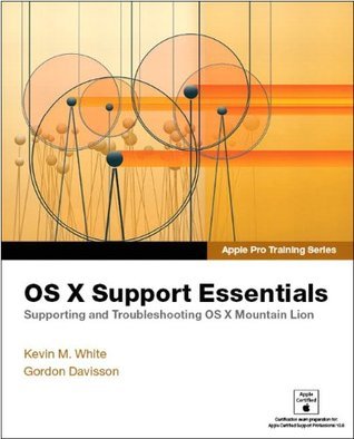 Apple Pro Training Series: OS X Support Essentials by Kevin M. White ...