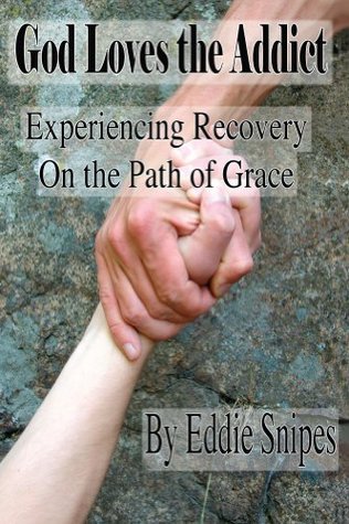 God Loves the Addict: Experiencing Recovery on the Path of Grace by ...