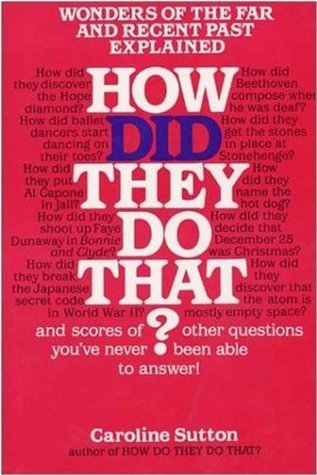 How Did They Do That? by Caroline Sutton | Goodreads
