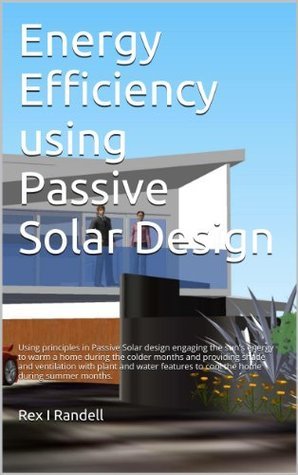 Energy Efficiency using Passive Solar Design by Rex Randell | Goodreads