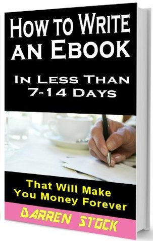HOW TO WRITE AN EBOOK: In Less Than 7- 14 Days That Will Make You Money ...