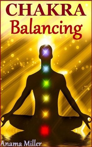 Chakra Balancing - Heal Your Life with Colors by Anama Miller | Goodreads