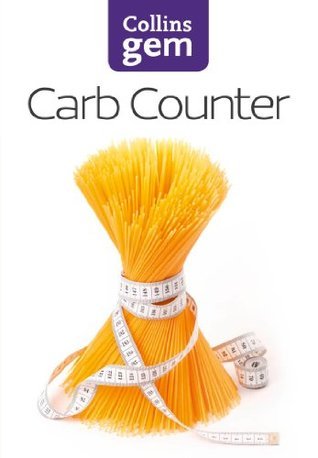 Carb Counter: A Clear Guide to Carbohydrates in Everyday Foods by ...