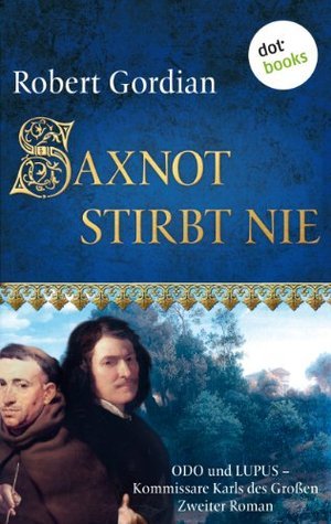 Saxnot stirbt nie (Odo und Lupus, #2) by Robert Gordian | Goodreads