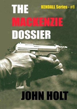 The Mackenzie Dossier by John Holt | Goodreads