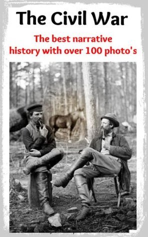 The Civil War: Complete text of the best narrative history of the Civil ...