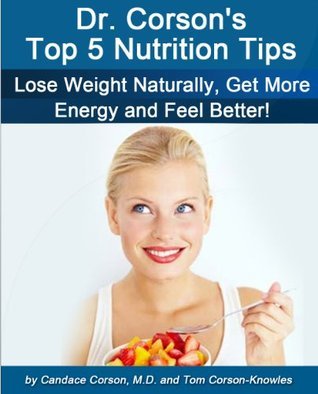 Dr. Corson's Top 5 Nutrition Tips: How To Lose Weight Naturally, Have ...