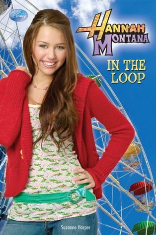Hannah Montana: In the Loop by Suzanne Harper | Goodreads