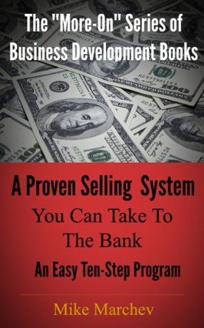 A Proven Selling System, You Can Take to the Bank by Mike Marchev ...