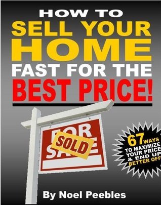 How to Sell Your Home Fast for the Best Price by Noel Peebles | Goodreads
