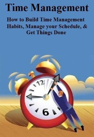Time Management: How to Build Time Management Habits, Manage your ...