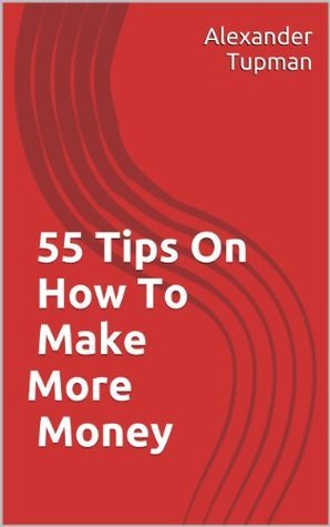 55 Tips On How To Make More Money: Great Ideas to Earn Extra Cash! by ...