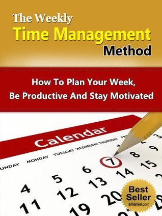 Time Management: Weekly Time Management Method - How To Plan Your Week ...
