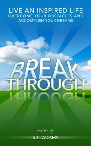 Breakthrough - Live an Inspired Life, Overcome your Obstacles and ...