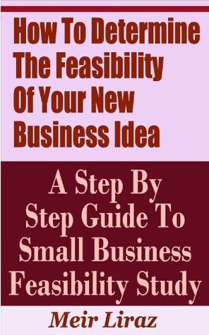 How to Determine the Feasibility of Your New Business Idea - A Step by ...