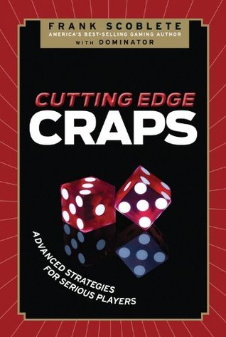Cutting Edge Craps: Advanced Strategies for Serious Players by Frank ...