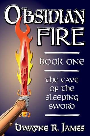 The Cave of the Sleeping Sword (Obsidian Fire, #1) by Dwayne R. James ...