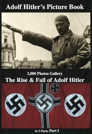 Adolf Hitler's Picture Book, 2,000 Photos Gallery: The Rise & Fall of ...