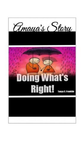 Doing What's Right: Amaya's Story by Tonya S. Franklin | Goodreads