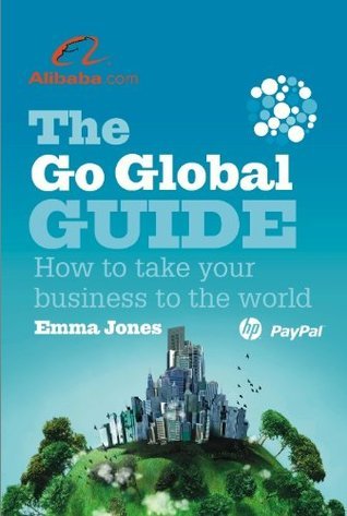 The Go Global Guide: How to take your business to the world by Emma ...
