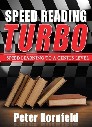 Speed Reading Turbo: Speed Learning to a Genius Level by Peter Kornfeld ...