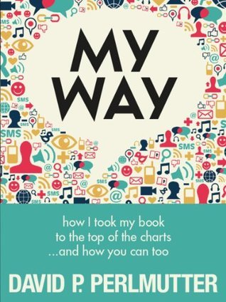 My Way Won: How I took my book to the top of the charts...and how you ...