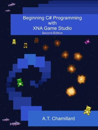 Beginning C# Programming with XNA Game Studio by A.T. Chamillard | Goodreads