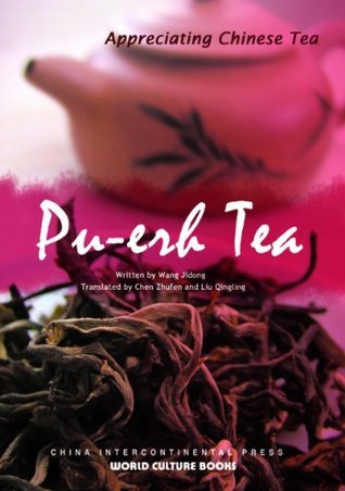 Pu-erh Tea (Appreciating Chinese Tea Series) by Hong Li | Goodreads
