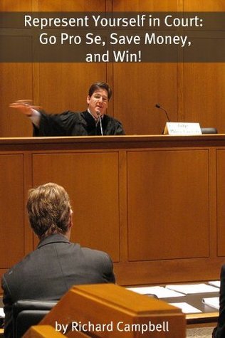 Represent Yourself in Court: Go Pro Se, Save Money, and Win! by Richard ...