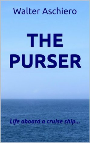The Purser: A Novel of Life at Sea by Walter Aschiero | Goodreads