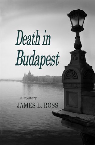 Death in Budapest by James L. Ross | Goodreads