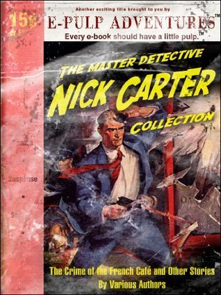 Nick Carter: The Crime of the French Café and Other Stories by Nick ...