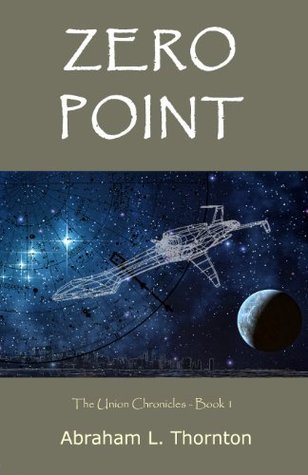 Zero Point (The Union Chronicles Book 1) by Abraham Thornton | Goodreads