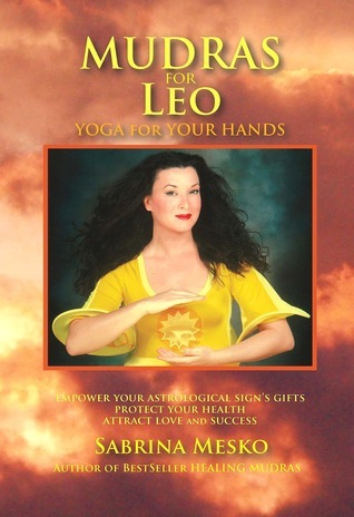 Mudras for Leo: Yoga for your Hands by Sabrina Mesko | Goodreads