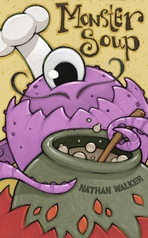 Monster Soup by Nathan Walker | Goodreads