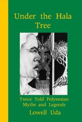 Under the Hala Tree: Twice Told Polynesian Myths and Legends by Lowell ...