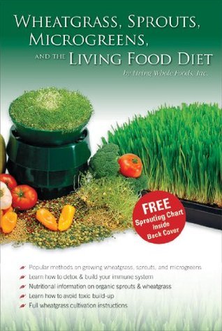Wheatgrass, Sprouts, Microgreens, and the Living Food Diet by K.K ...