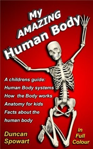 My Amazing Human Body. A childrens guide. Human body systems; How the ...