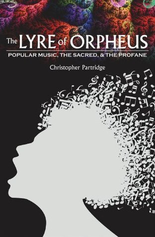 The Lyre of Orpheus: Popular Music, the Sacred, and the Profane by ...