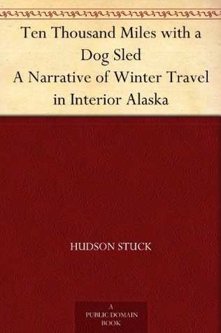 Ten Thousand Miles with a Dog Sled A Narrative of Winter Travel in ...