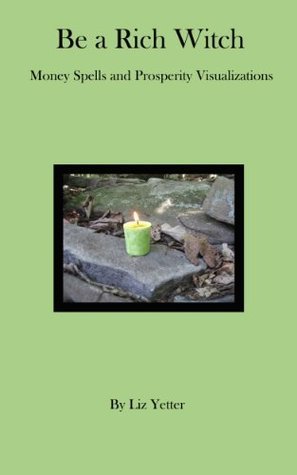 Be a Rich Witch: Money Spells and Prosperity Visualizations by Liz ...