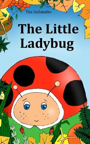 The Little Ladybug by Tiiu Sullakatko | Goodreads