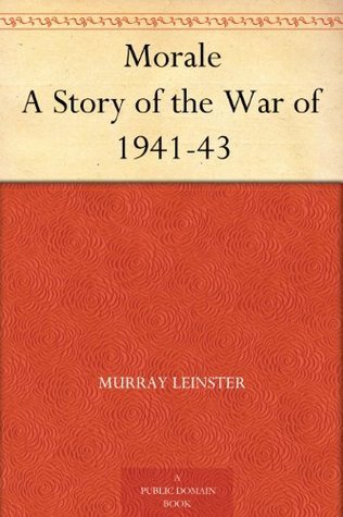 Morale A Story of the War of 1941-43 by Murray Leinster | Goodreads